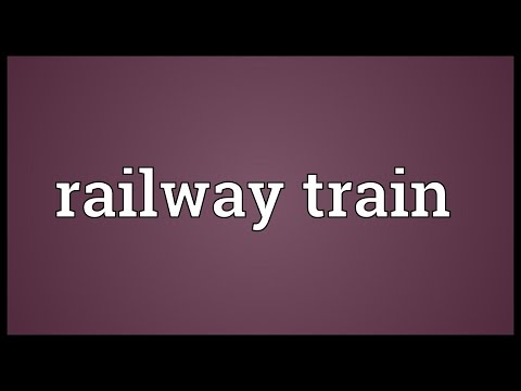 Railway train Meaning