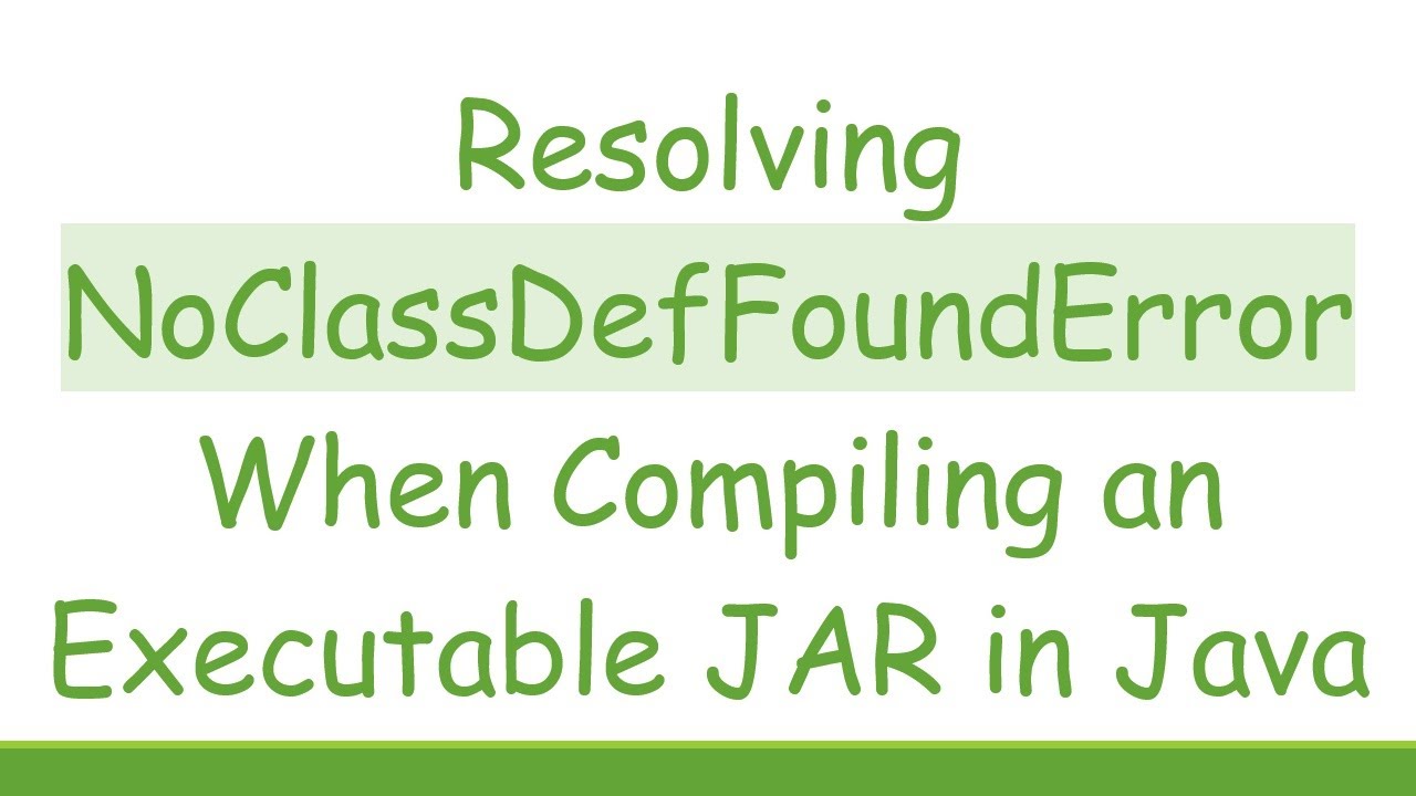 Resolving NoClassDefFoundError When Compiling an Executable JAR in Java