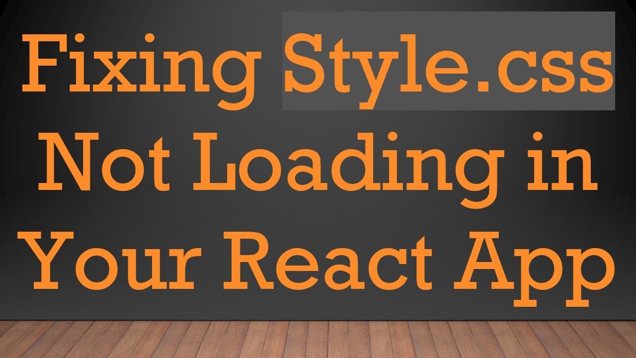 Fixing Style.css Not Loading in Your React App