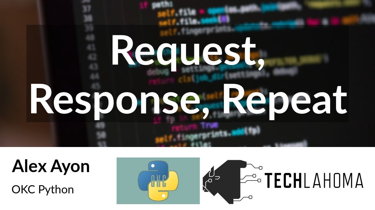 Request, Response, Repeat - Alex Ayon: OKC Python