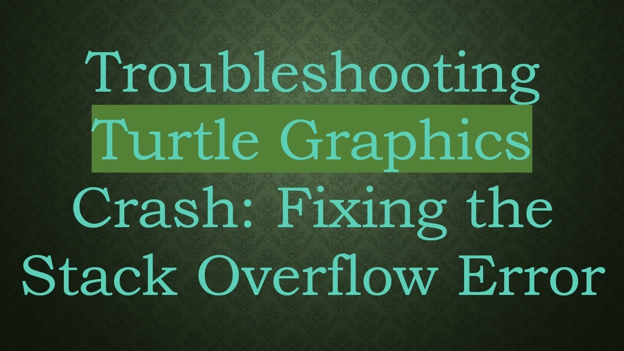 Troubleshooting Turtle Graphics Crash: Fixing the Stack Overflow Error