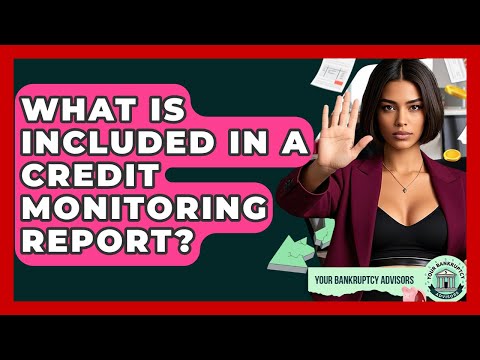 What Is Included In A Credit Monitoring Report? - Your Bankruptcy Advisors