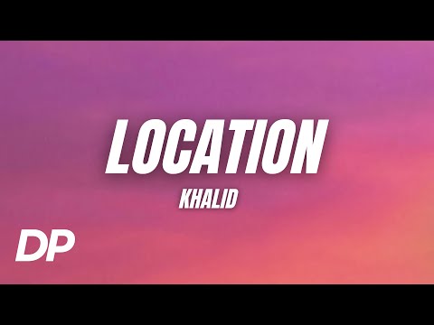 Khalid - Location (Lyrics)