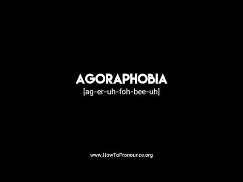 How to Pronounce "agoraphobia"