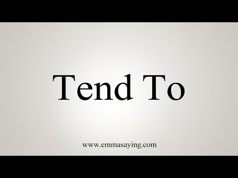 How To Say Tend To
