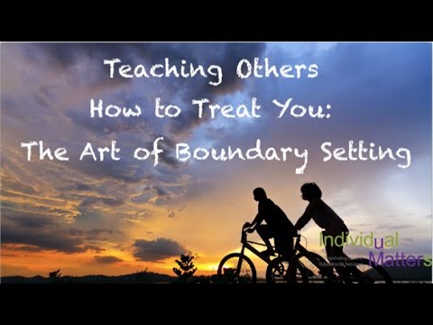 Teaching Others How to Treat You:  The Art of Boundary Setting