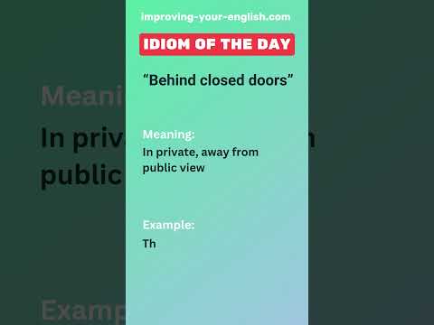 Behind closed doors - Idiom of the Day