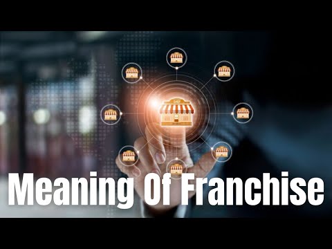 Meaning Of Franchise | Definition of Franchise and What Is Franchise?