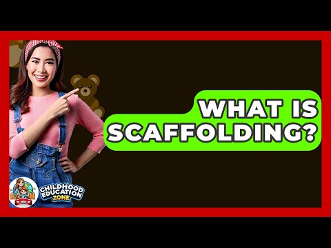 What Is Scaffolding? - Childhood Education Zone
