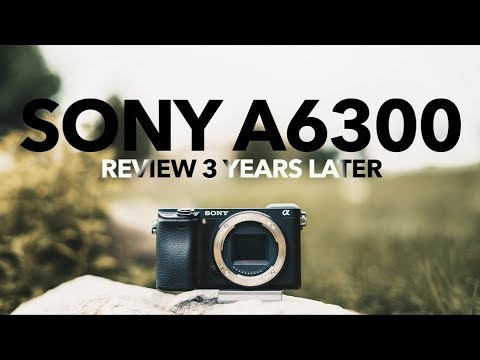 Sony A6300 REVIEW 3 Years Later!(2019)