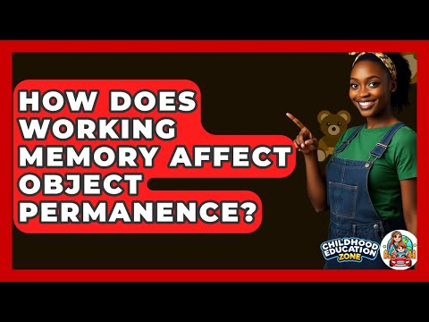 How Does Working Memory Affect Object Permanence? - Childhood Education Zone