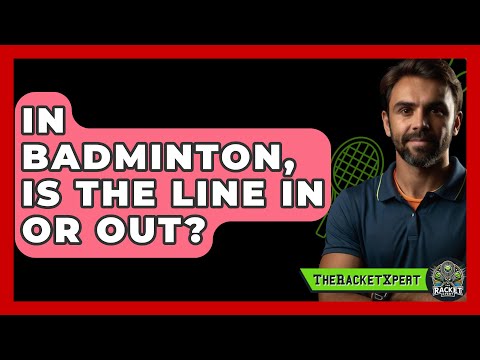 In Badminton, Is The Line In Or Out? - The Racket Xpert
