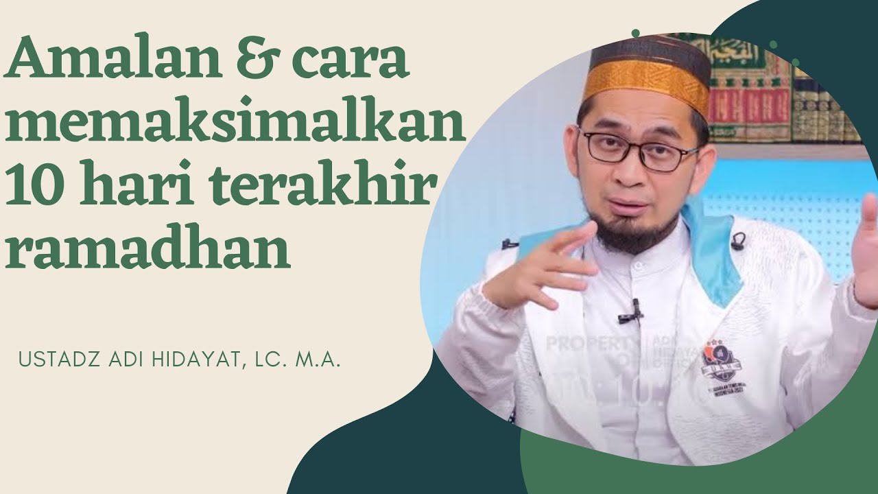 Amalan & cara memaksimalkan 10 hari terakhir ramadhan Ustadz Adi Hidayat, Lc.,M.A.#dakwah