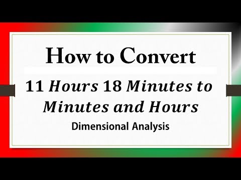 How to Convert 11 Hours and 18 Minutes to Minutes and Hours: Dimensional Analysis