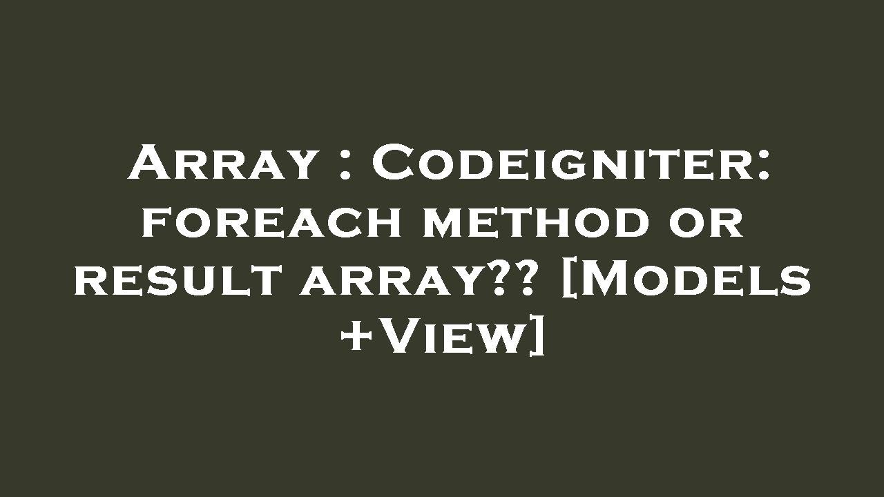 Array : Codeigniter: foreach method or result array?? [Models +View]