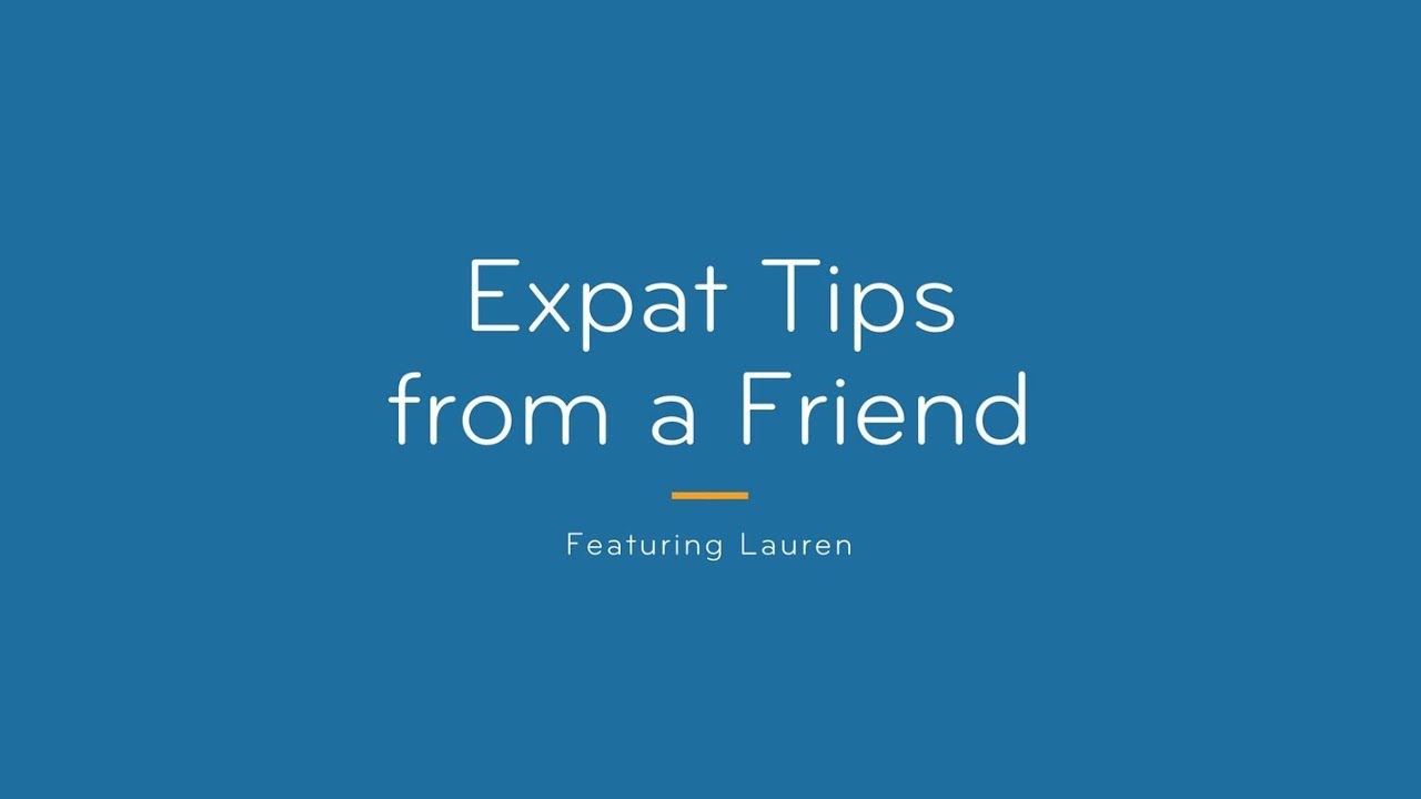 Expat Tips from a Friend: Experience Life Abroad