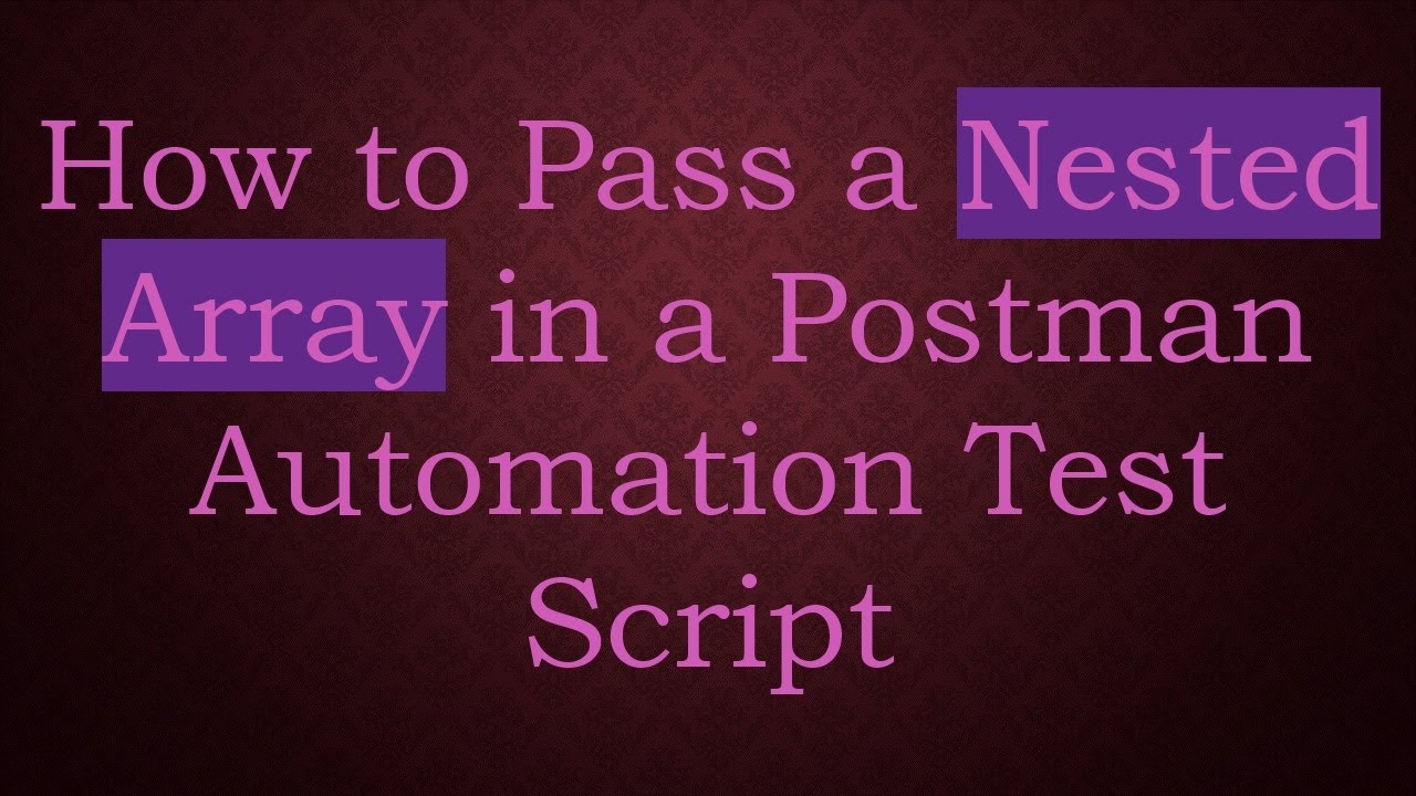 How to Pass a Nested Array in a Postman Automation Test Script