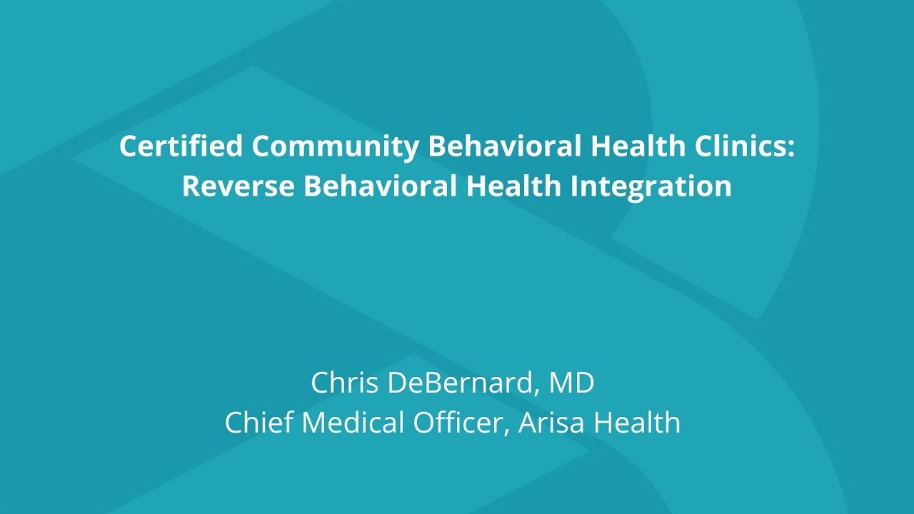 Certified Community Behavioral Health Clinics (CCBHCs): Reverse Behavioral Health Integration