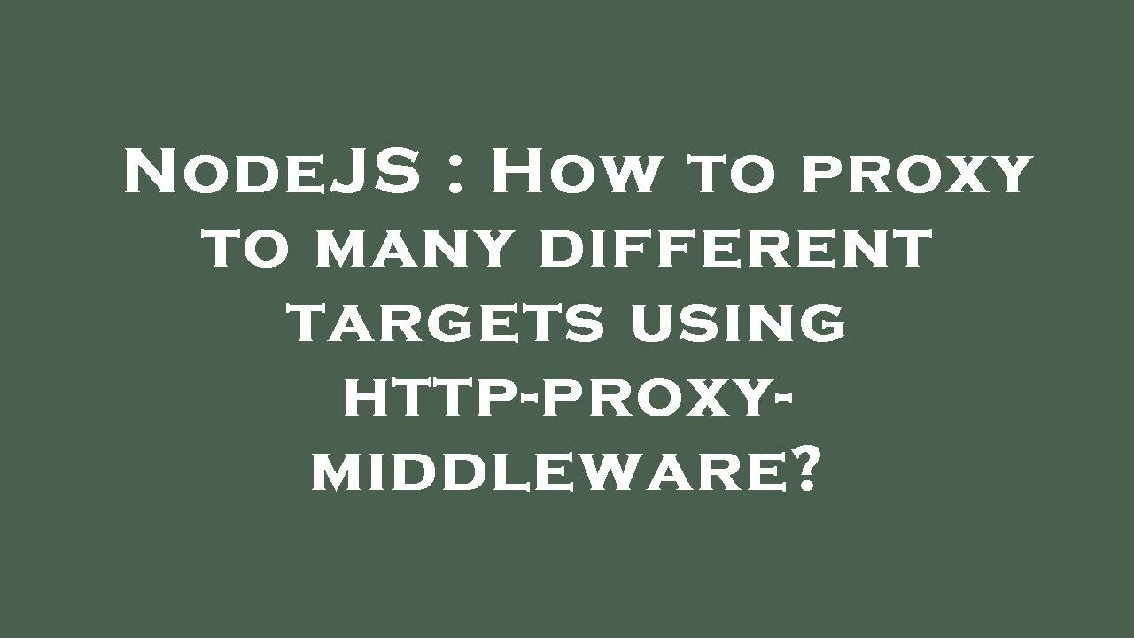 NodeJS : How to proxy to many different targets using http-proxy-middleware?