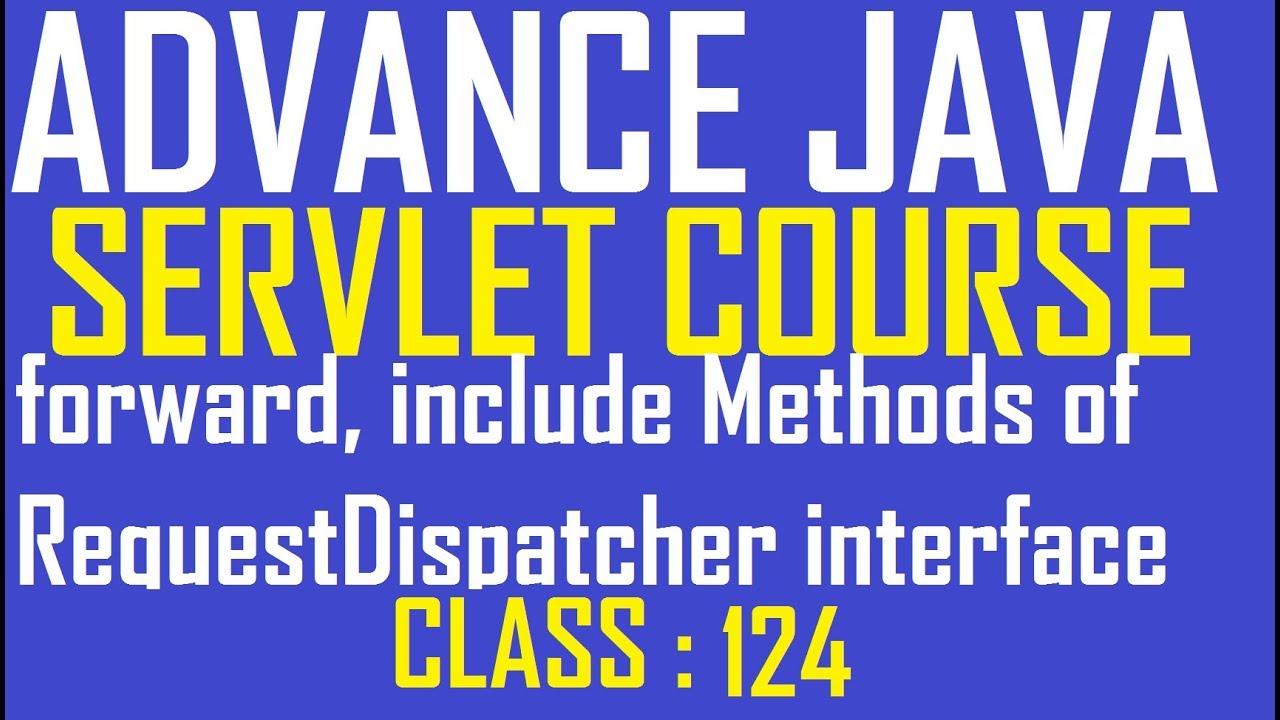 124 forward, include Methods of RequestDispatcher interface | adv java servlet tutorial