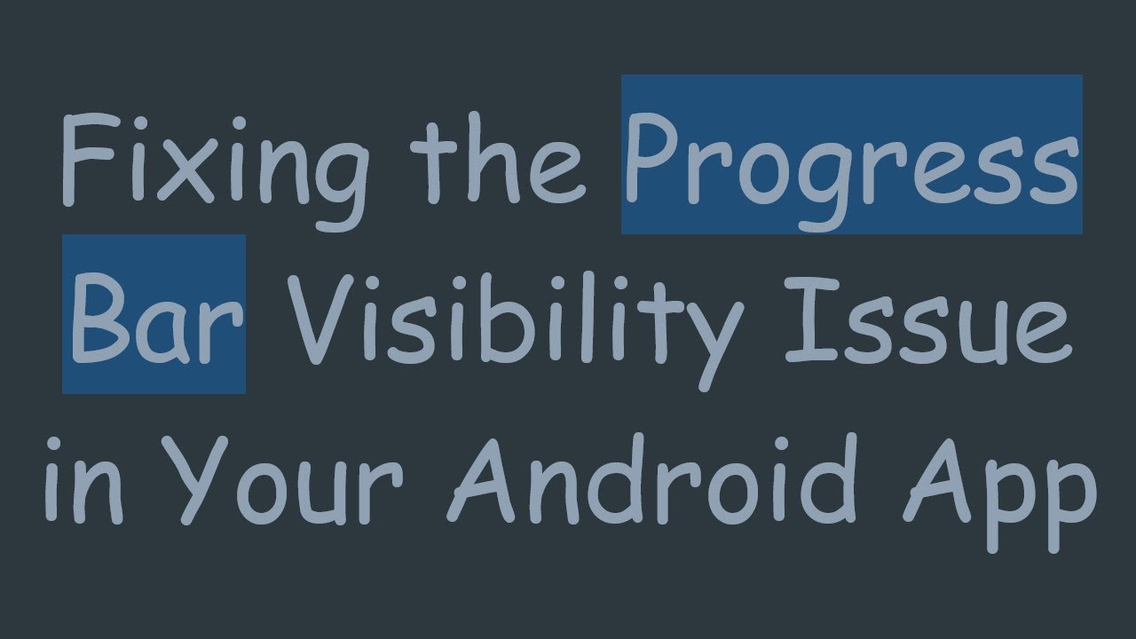 Fixing the Progress Bar Visibility Issue in Your Android App