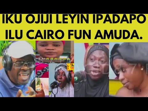 IKU OJIJI LEYIN IPADAPO ILU CAIRO FUN AMUDA.