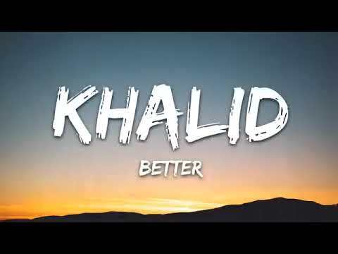 Khalid - Better (Lyrics)