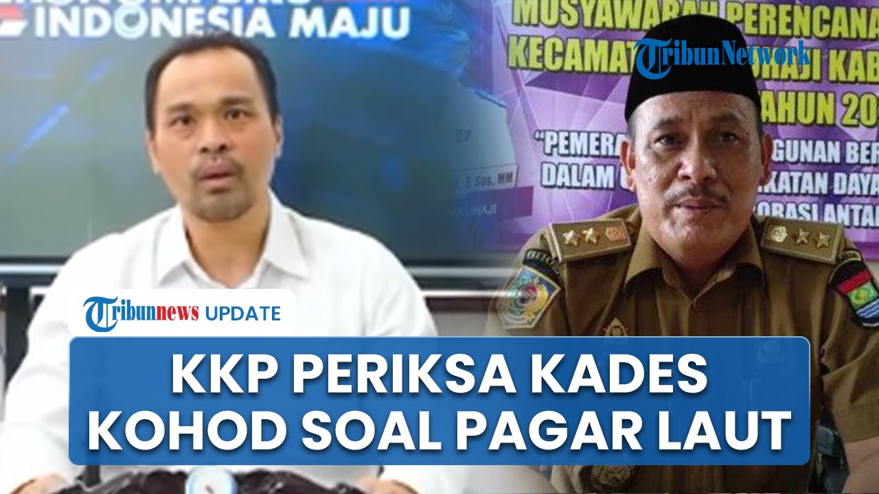 Kades Kohod Dicurigai Kongkalikong Sertifikat Pagar Laut, Kini Diperiksa KKP dan Disurati ...