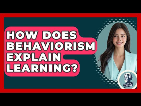 How Does Behaviorism Explain Learning? - Philosophy Beyond