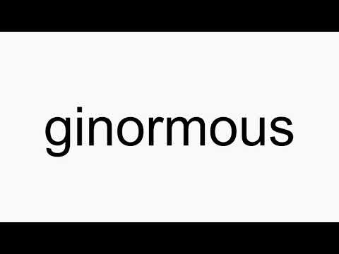 How to pronounce ginormous
