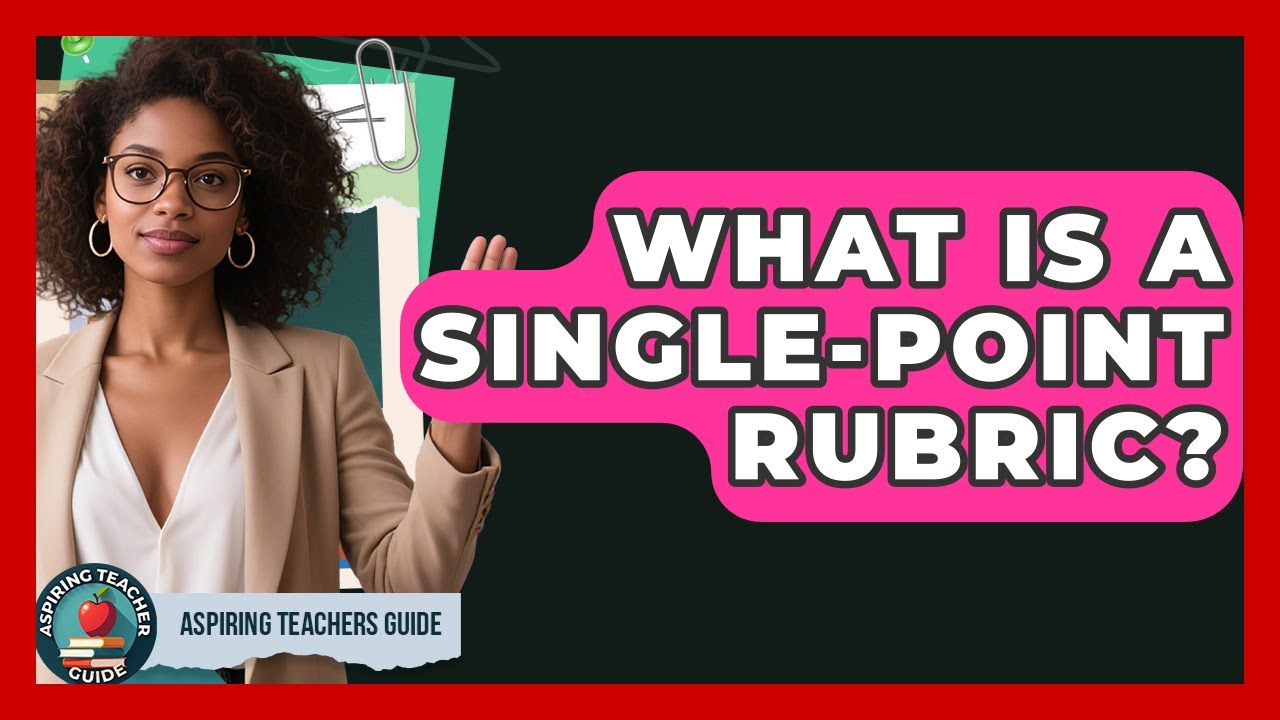 What Is A Single-Point Rubric? - Aspiring Teacher Guide
