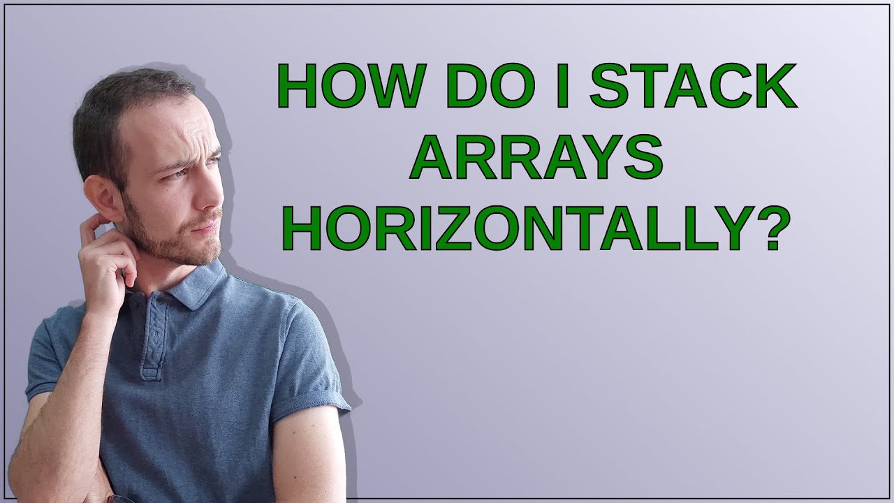 How do I stack arrays horizontally?