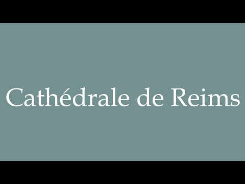 How to Pronounce ''Cathédrale de Reims'' (Reims Cathedral) Correctly in French