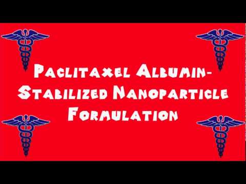 Pronounce Medical Words ― Paclitaxel Albumin―Stabilized Nanoparticle Formulation