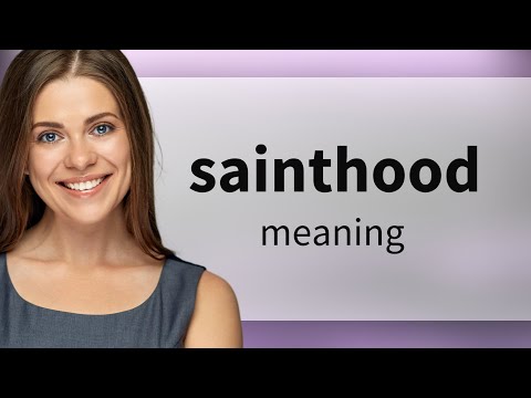 Sainthood — SAINTHOOD meaning