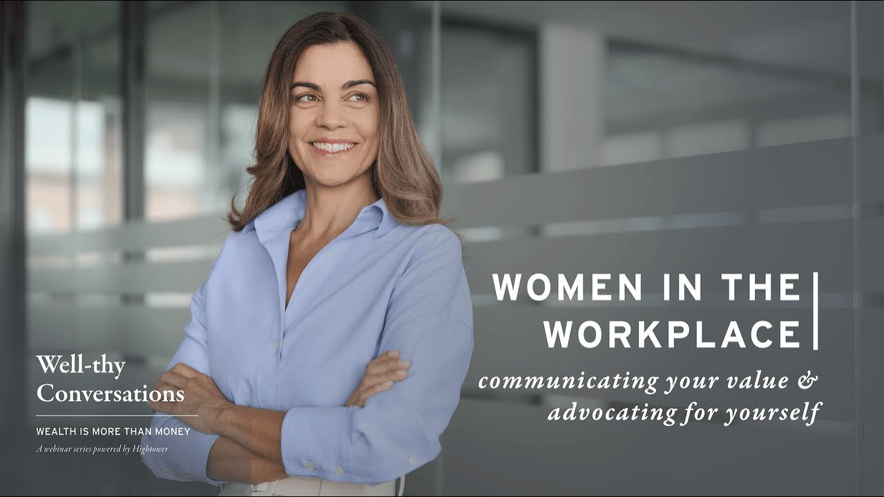 Women in the Workplace: Communicating Your Value & Advocating for Yourself