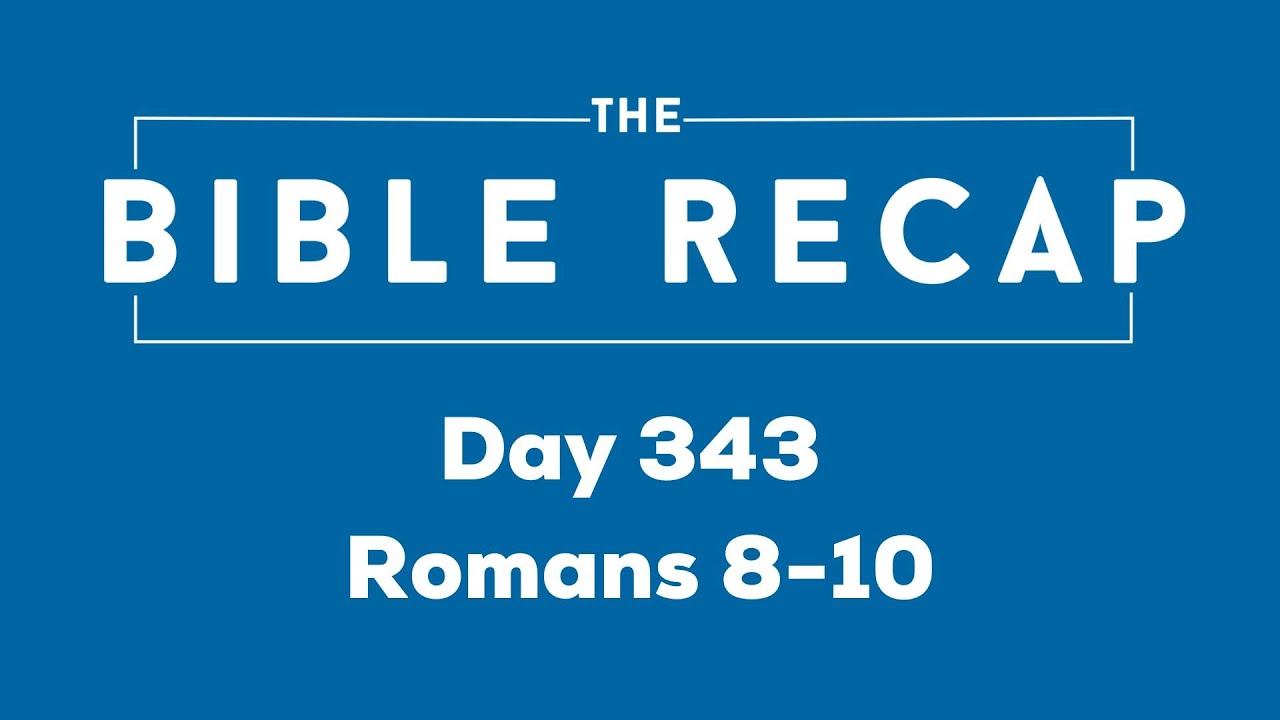 Day 343 (Romans 8-10)