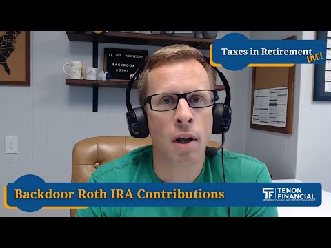Backdoor Roth IRA Contributions (Facebook Live, June 30 2021)