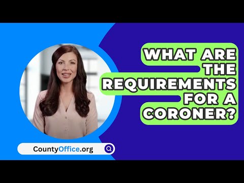 What Are The Requirements For A Coroner? - CountyOffice.org