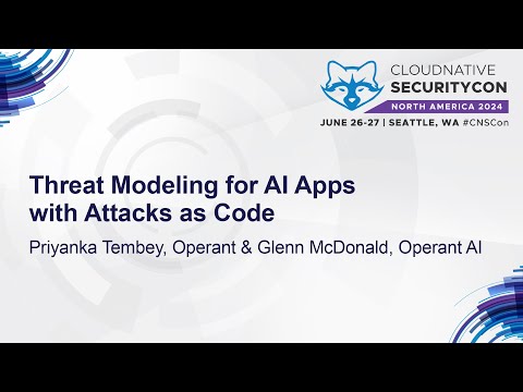 Threat Modeling for AI Apps with Attacks as Code - Priyanka Tembey, Operant & Glenn McDonald