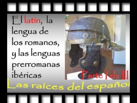 Las raíces del idioma español: el latín y las lenguas prerromanas ibéricas (parte I de III)