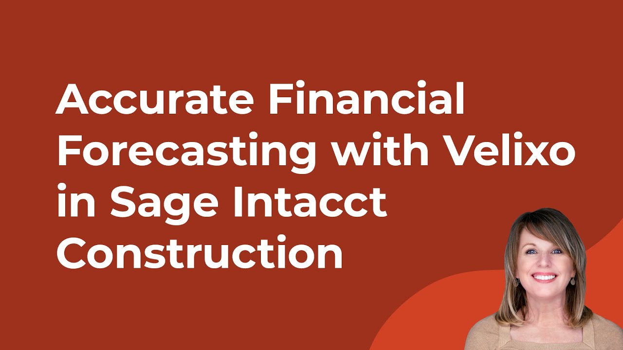 Master Accurate Financial Forecasting with Velixo in Sage Intacct Construction