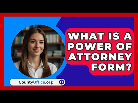 What Is A Power Of Attorney Form? - CountyOffice.org