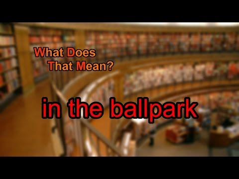 What does in the ballpark mean?