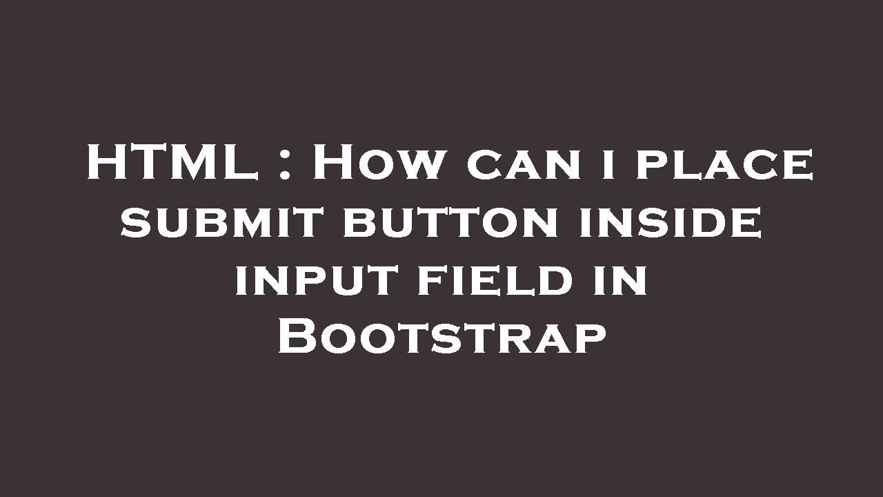HTML : How can i place submit button inside input field in Bootstrap
