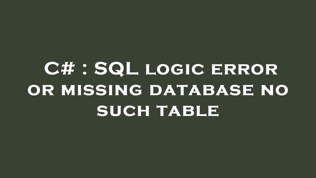 C# : SQL logic error or missing database no such table