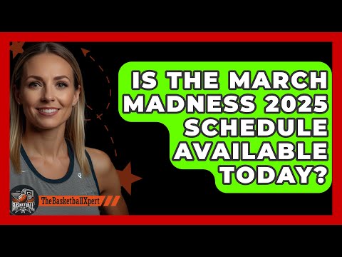 Is the March Madness 2025 schedule available today? | The Basketball Xpert News