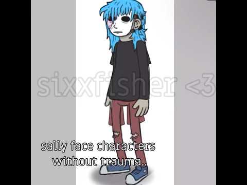 sally face characters without trauma💙 #edit #sallyface #salfisher #sallyfaceedit #ashleycampbell