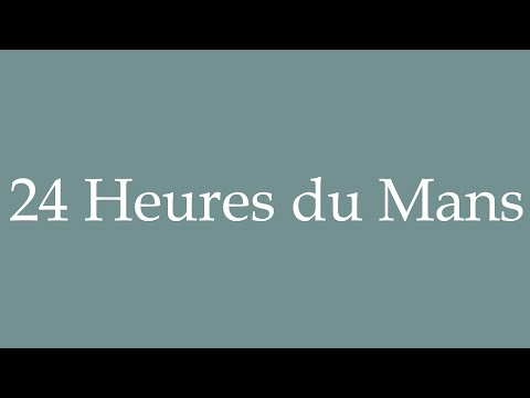 How to Pronounce ''24 Heures du Mans'' Correctly in French