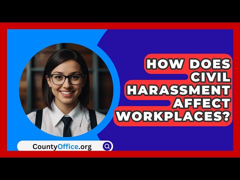 How Does Civil Harassment Affect Workplaces? - CountyOffice.org